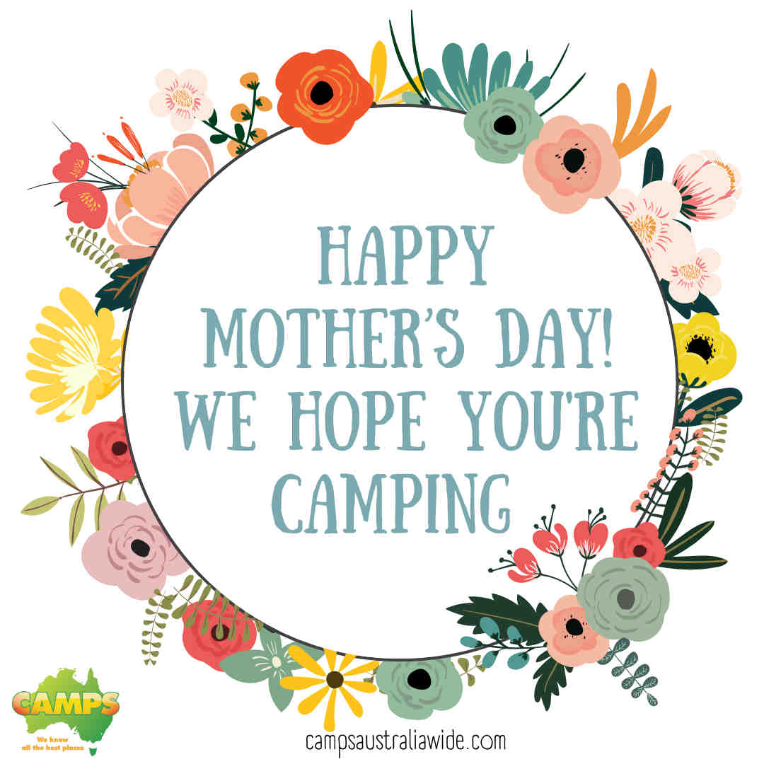HAPPY MOTHER’S DAY, CAMPERS! - Camps Australia Wide